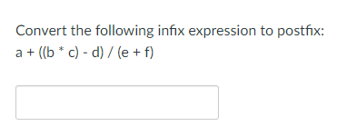Solved Convert the following infix expression to postfix: a | Chegg.com