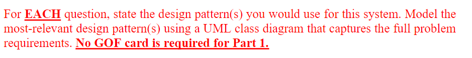 Solved For EACH question, state the design pattern(s) you | Chegg.com