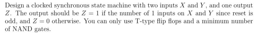 Solved Design a clocked synchronous state machine with two | Chegg.com
