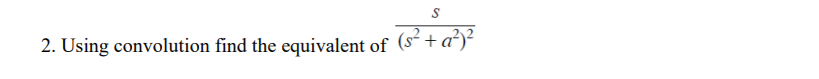 Solved S (s+a) 2. Using convolution find the equivalent of | Chegg.com