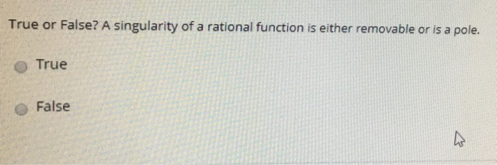 Solved True or False? A singularity of a rational function | Chegg.com