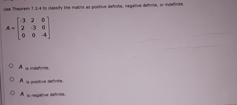 Solved Use Theorem 7.3.4 to classify the matrix as positive | Chegg.com