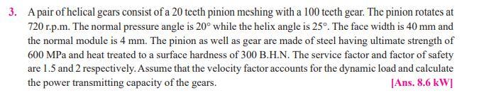 Solved 3. A pair of helical gears consist of a 20 teeth | Chegg.com