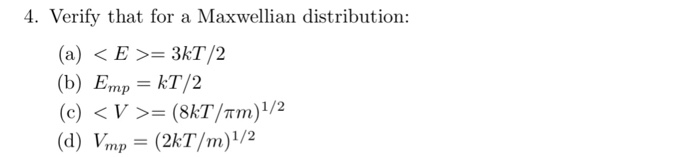 Solved 4. Verify that for a Maxwellian distribution: (a)