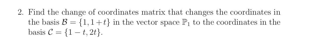 Solved 2. Find the change of coordinates matrix that changes | Chegg.com