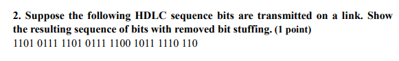 Solved 2. Suppose the following HDLC sequence bits are | Chegg.com