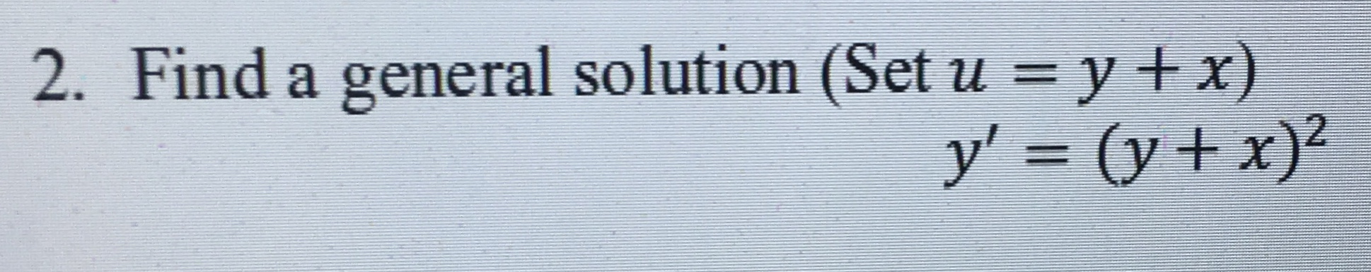 Solved Find a general solution (Set u = y + x) y' = (y + | Chegg.com