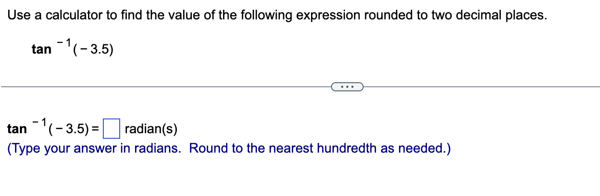 Solved tan−1(−3.5) tan−1(−3.5)=radian(s) (Type your answer | Chegg.com