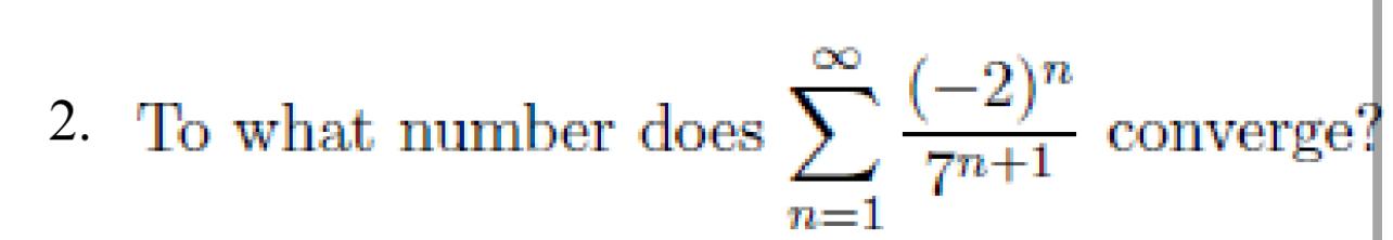 Solved 2. To what number does ∑n=1∞7n+1(−2)n converge? | Chegg.com