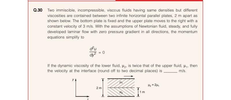 Solved Q.30 Two immiscible, incompressible, viscous fluids | Chegg.com