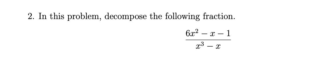 Solved 2. In this problem, decompose the following fraction. | Chegg.com