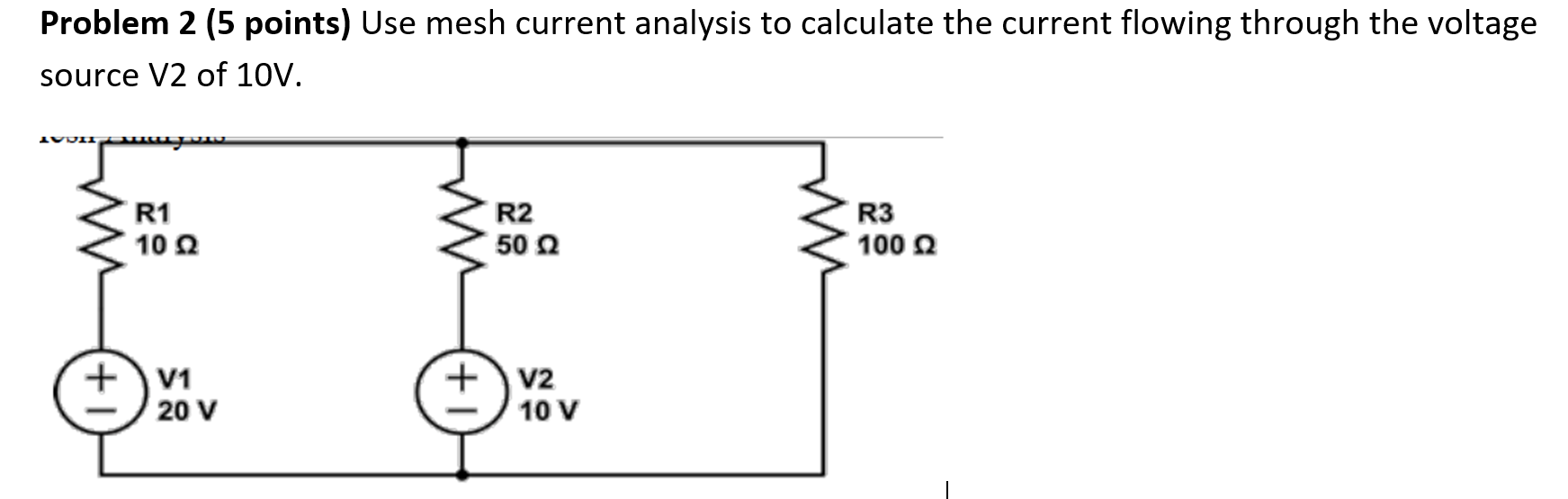 Solved Problem 2 (5 points) Use mesh current analysis to | Chegg.com