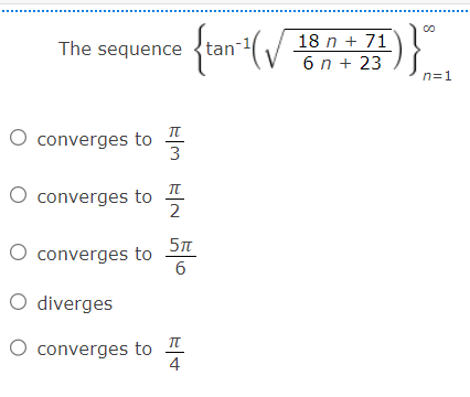 Solved The sequence {tan−1(6n+2318n+71)}n=1∞ converges to 3π | Chegg.com