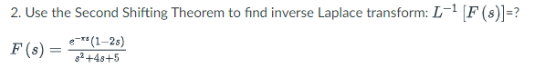 Solved 2. Use the Second Shifting Theorem to find inverse | Chegg.com