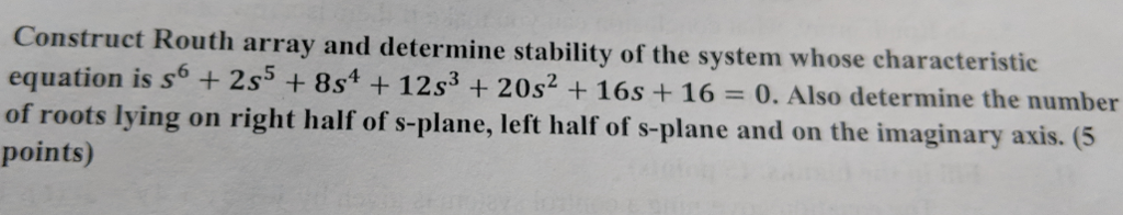 Solved Construct Routh array and determine stability of the | Chegg.com