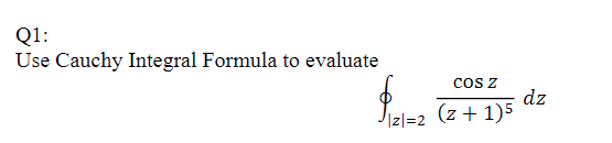Solved Q1: Use Cauchy Integral Formula to evaluate fine COS | Chegg.com