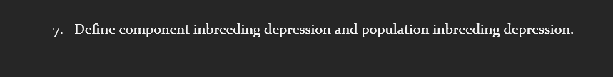 Solved 7. Define component inbreeding depression and | Chegg.com
