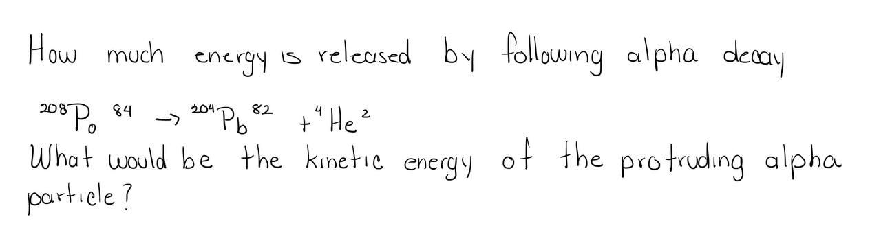 Solved How much energy is released by following alpha decay | Chegg.com