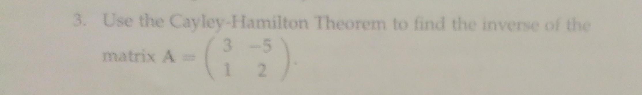 Solved 3. Use the Cayley-Hamilton Theorem to find the | Chegg.com