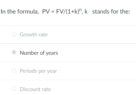 Solved In the formula, PV = FV/(1+k)", k stands for the: | Chegg.com