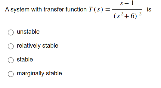 Solved A system with transfer function T(s)=(s2+6)2s−1 is | Chegg.com