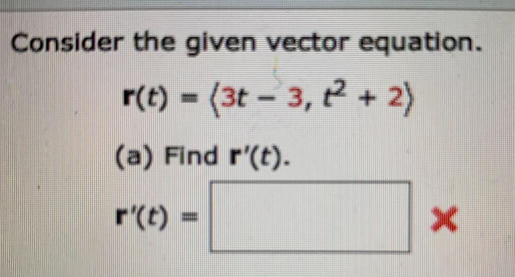 Solved Consider the given vector equation. r(t) = (3t – | Chegg.com