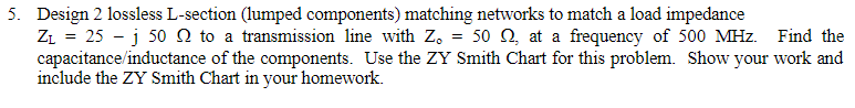Solved 5. Design 2 lossless L-section (lumped components) | Chegg.com