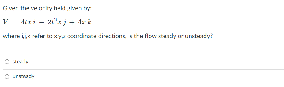 Solved Given the velocity field given by: V = 4txi 2t²x j + | Chegg.com