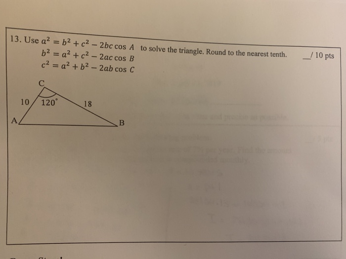 Solved 13. Use a-b2 + c2 - 2bc cos A to solve the triangle. | Chegg.com