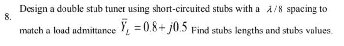 Solved 8. Design a double stub tuner using short-circuited | Chegg.com