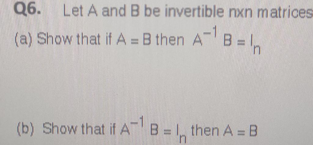 Solved Q6. Let A and B be invertible n×n matrices (a) Show | Chegg.com