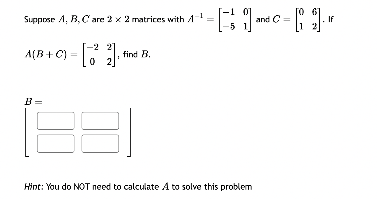 Solved Suppose A,B,C are 2×2 matrices with A−1=[−1−501] and | Chegg.com