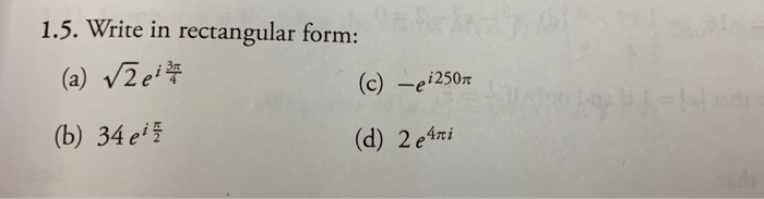 Solved 1.5. Write in rectangular form: (a) 2e (c) -ei250 (b) | Chegg.com