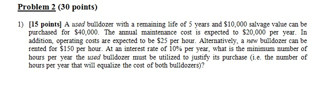 Solved Problem 2 (30 points) 1) [15 points] A used bulldozer | Chegg.com