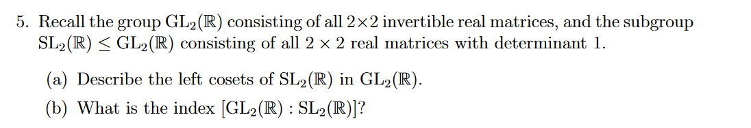 Solved 5. Recall the group GL2(R) consisting of all 2x2 | Chegg.com