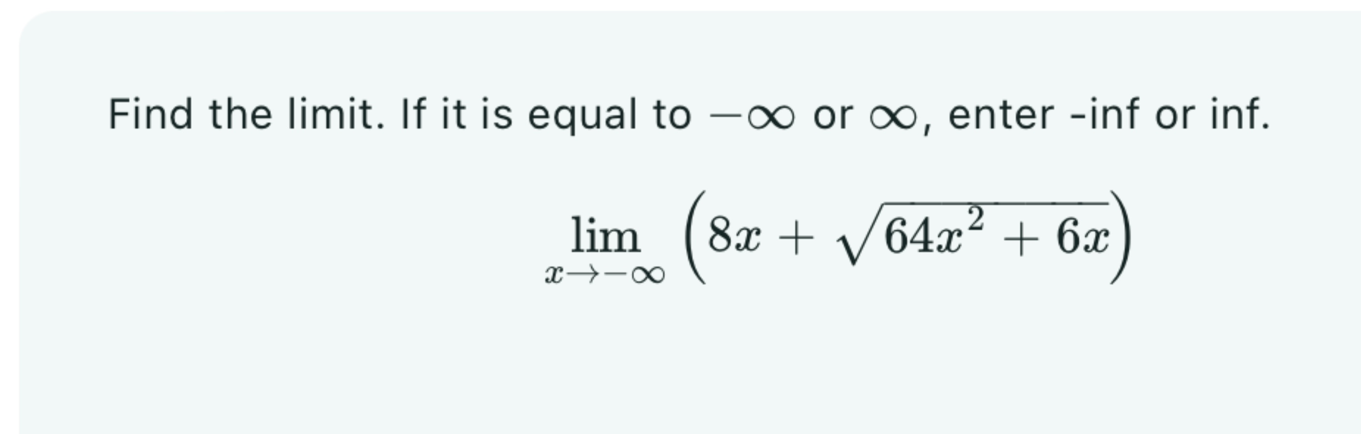 Solved Find the limit. ﻿limx→-∞(8x+64x2+6x2) | Chegg.com