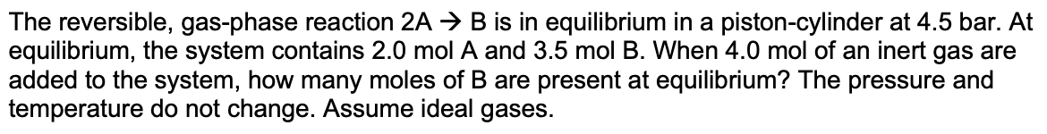 Solved The reversible, gas-phase reaction 2A --> B is | Chegg.com