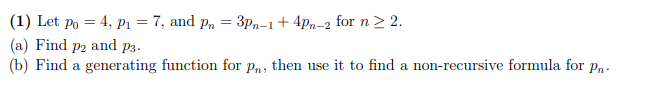 Solved (1) Let p0=4,p1=7, and pn=3pn−1+4pn−2 for n≥2. (a) | Chegg.com