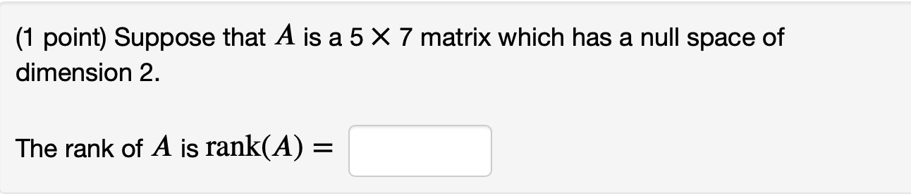 Solved (1 point) Suppose that A is a 5 x 7 matrix which has | Chegg.com