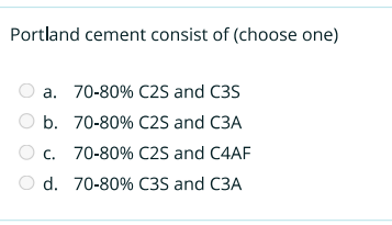 Solved Portland cement consist of (choose one) a. 70−80% C2S | Chegg.com