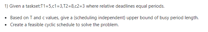 Solved 1) Given a taskset:T1=5, C1=3,T2=8,c2=3 where | Chegg.com
