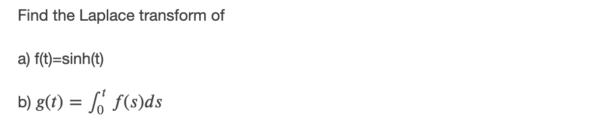 Solved Find the Laplace transform of a) f(t)=sinh(t) b) g(t) | Chegg.com