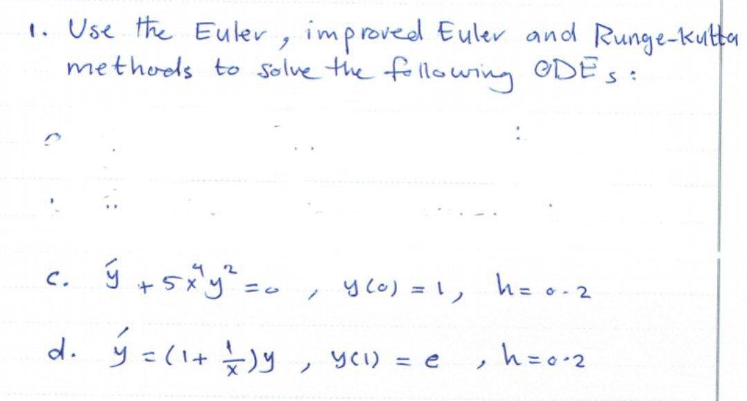 Solved 1 Use The Euler Improved Euler And Runge Kutta 
