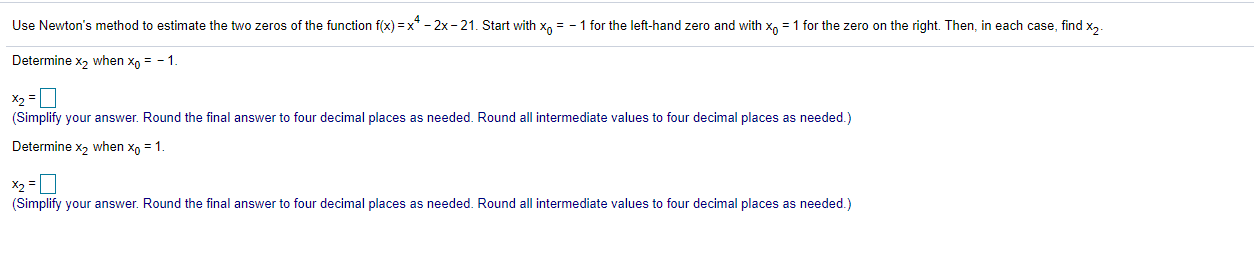 Solved Use Newton's method to estimate the two zeros of the | Chegg.com