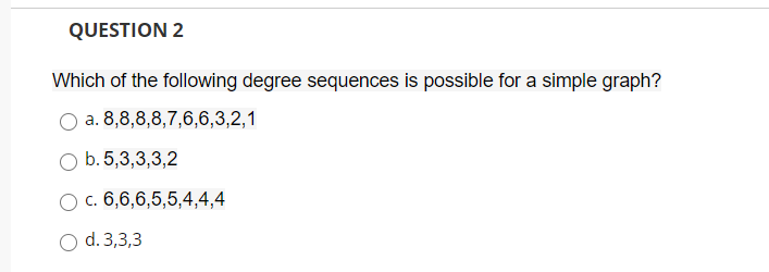Solved QUESTION 2 Which of the following degree sequences is | Chegg.com