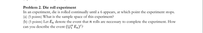 Solved Problem 2. Die roll experiment In an experiment, die | Chegg.com