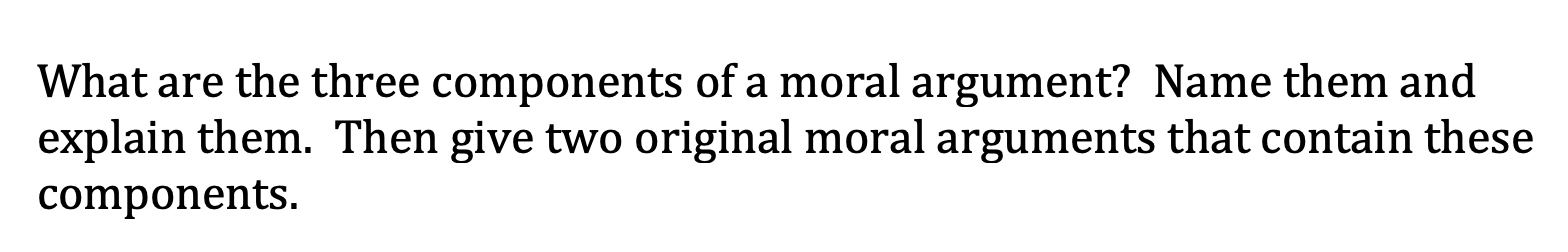 Solved What are the three components of a moral argument? | Chegg.com