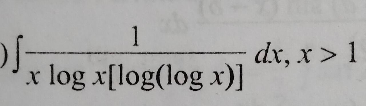 Solved 1 os dx, x > 1 x log x[log(log x)] | Chegg.com