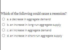 Solved Which of the following could cause a recession? a. a | Chegg.com