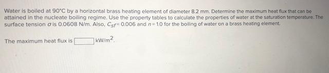 Solved Water is boiled at 90°C by a horizontal brass heating | Chegg.com